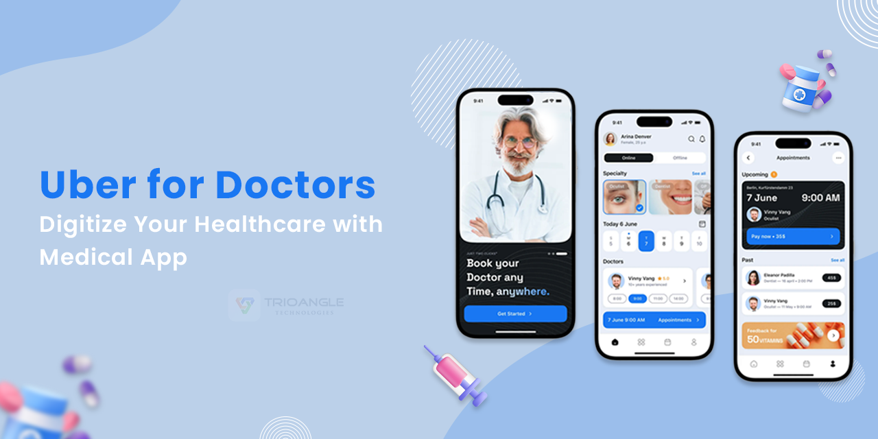 Uber for Doctors: Digitize Your Healthcare with Medical App - Trioangle Blog