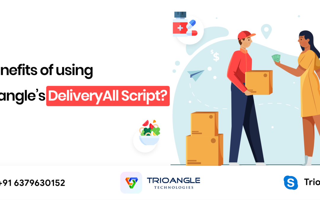 6 Benefits of using Trioangle’s DeliveryAll Script? - Trioangle