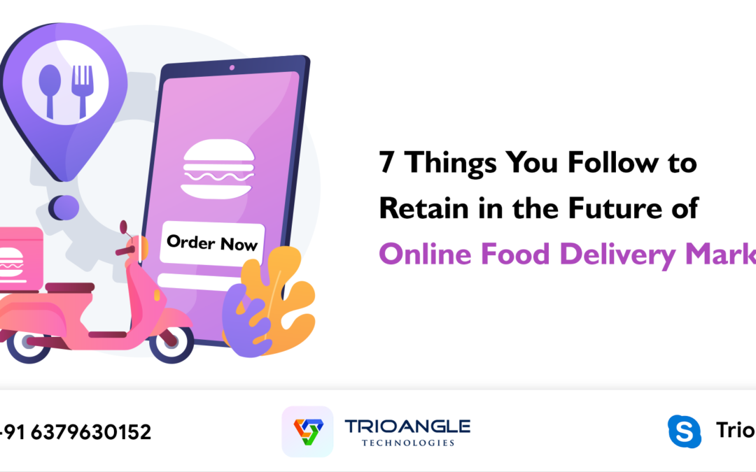 7 Things You Follow to Retain in the Future of Online Food Delivery ...