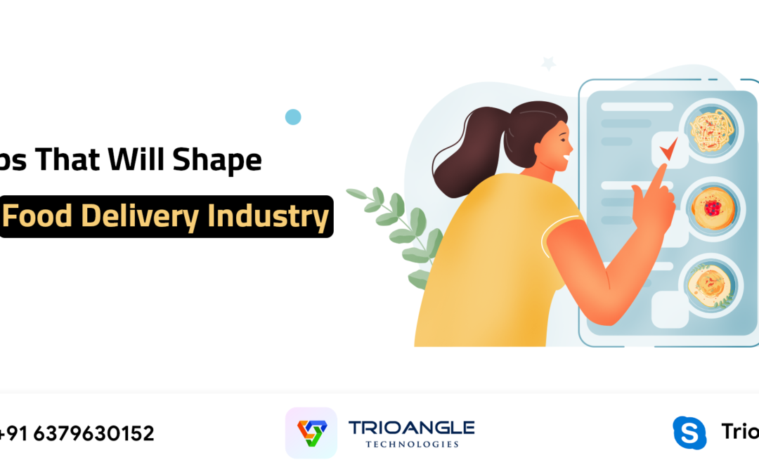 4 Tips That Will Shape the Food Delivery Industry - Trioangle