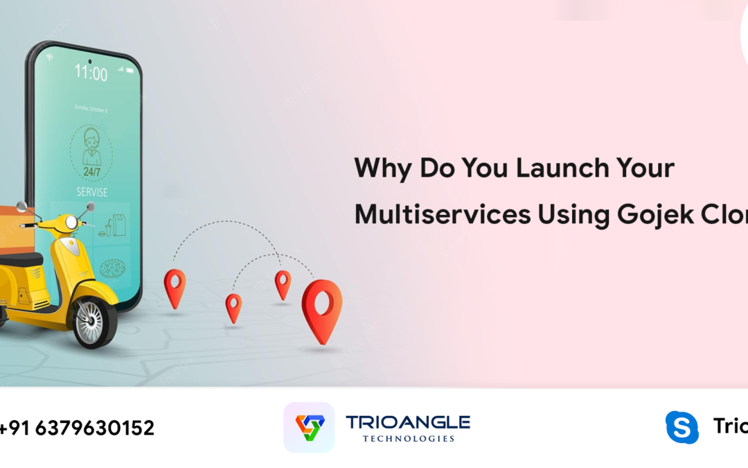 Why Do You Launch Your Multiservices Using Gojek Clone Script? - Trioangle