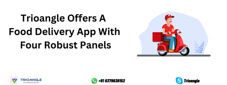 Trioangle Offers A Food Delivery App With Four Robust Panels - Trioangle Blog