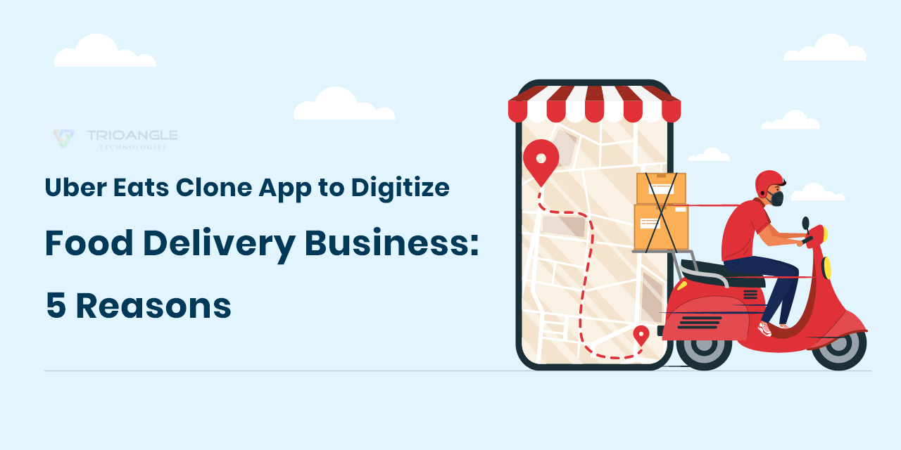 Uber Eats Clone App to Digitize Food Delivery Business: 5 Reasons