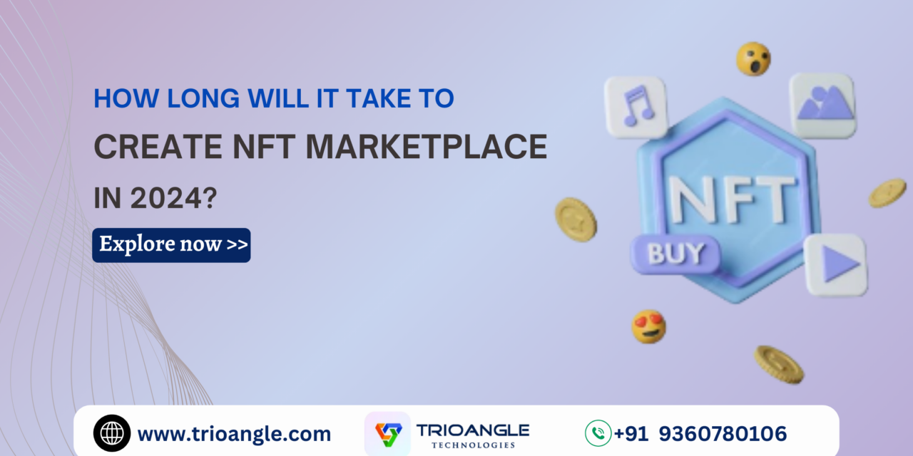 How Long Will It Take to Create NFT Marketplace in 2024?